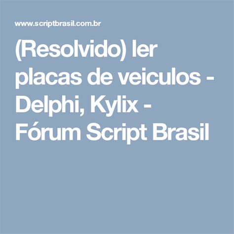 Resolvido Ler Placas De Veiculos Delphi Kylix Fórum Script