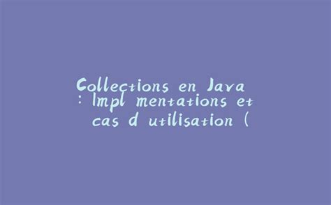 collections en java implémentations et cas d utilisation list set