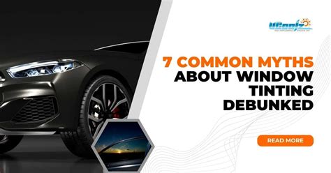 Common Myths About Window Tinting Debunked