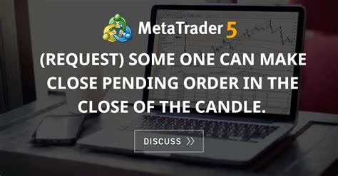Request Some One Can Make Close Pending Order In The Close Of The Candle Recession Mql4