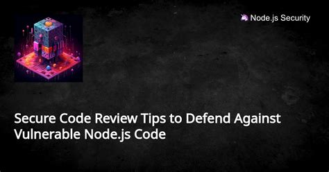 Secure Code Review Tips To Defend Against Vulnerable Nodejs Code