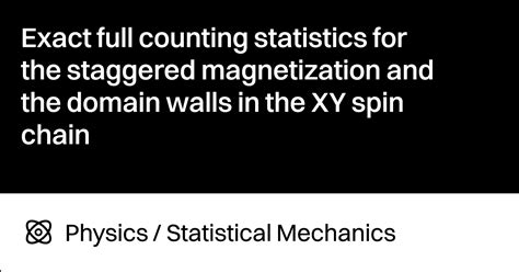 Exact Full Counting Statistics For The Staggered Magnetization And The Domain Walls In The Xy