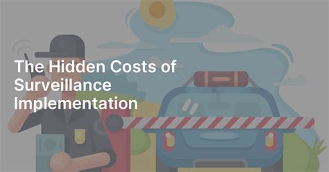 The Hidden Costs Of Surveillance Implementation