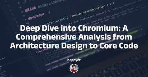 Deep Dive Into Chromium A Comprehensive Analysis From Architecture Design To Core Code By
