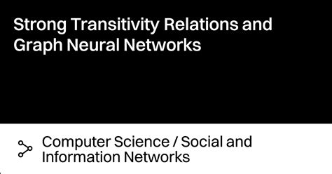 Strong Transitivity Relations And Graph Neural Networks