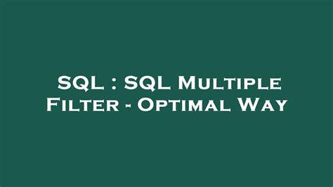 Sql Sql Multiple Filter Optimal Way Youtube