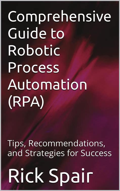 Comprehensive Guide To Robotic Process Automation Rpa Tips