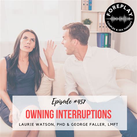 Episode 457 “owning Interruptions” Foreplay Radio Couples And Sex Therapy Episode 457 “owning Interruptions” Foreplay Radio Couples And Sex Therapy