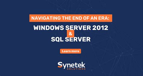 Navigating The End Of An Era Windows Server 2012 And SQL Server Synetek Solutions
