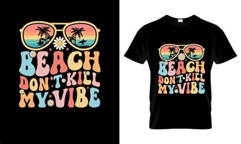 Premium Vector Beach Dont Kill My Vibe Colorful Graphic Tshirt Summer Tshirt Design