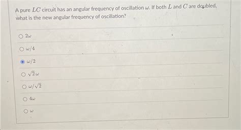 solved a pure lc ﻿circuit has an angular frequency of