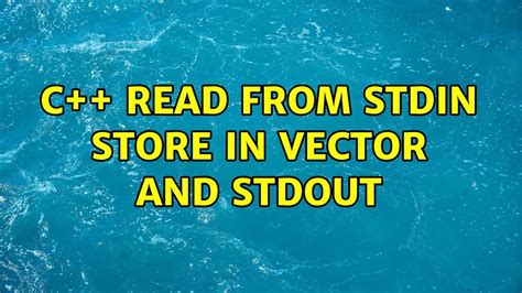 c read from stdin store in vector and stdout 3 solutions youtube