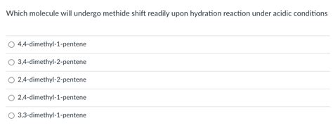 Solved Which Molecule Will Undergo Methide Shift Readily