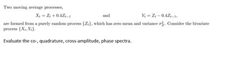 Solved Two Moving Average Processes Xų 24 042 1 And Yų