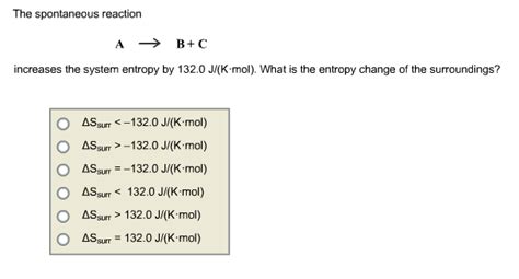 Solved The Spontaneous Reaction Increases The System Entropy