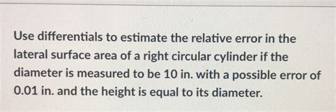solved use differentials to estimate the relative error in the lateral