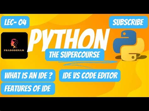 Python- Programming Language | The SuperCourse | Lec-4 | What is an IDE | IDE vs CODE EDITOR ...