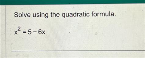 solved solve using the quadratic formula x2 5 6x