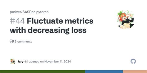 fluctuate metrics with decreasing loss · issue 44 · pmixer sasrec pytorch · github