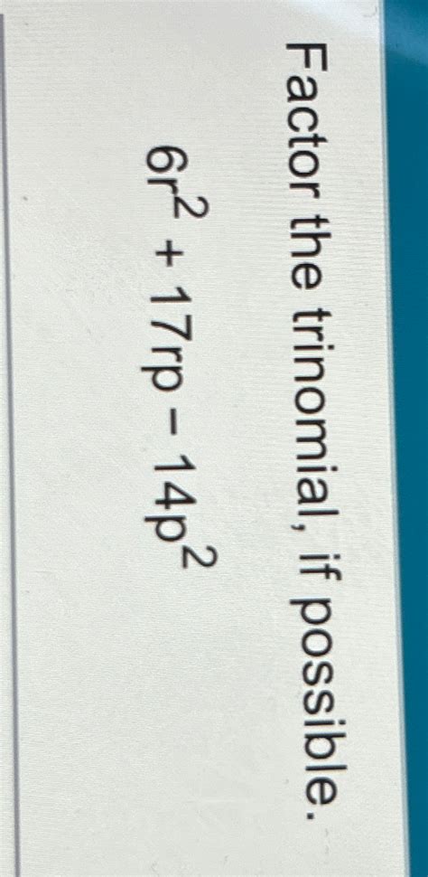 solved factor the trinomial if possible 6r2 17rp 14p2