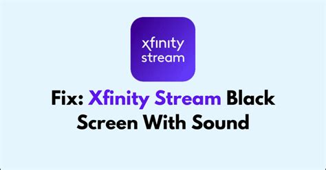 How To Fix Xfinity Stream Black Screen With Sound Networkbuildz
