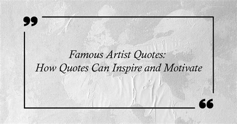 Famous Artist Quotes How Quotes Can Inspire And Motivate
