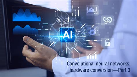 Convolutional Neural Networks Hardware Conversion—part 3 Industrial Ethernet Book