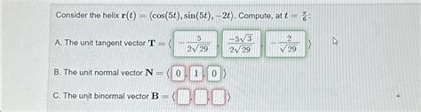 solved consider the helix r t cos 5t sin 5t 2t