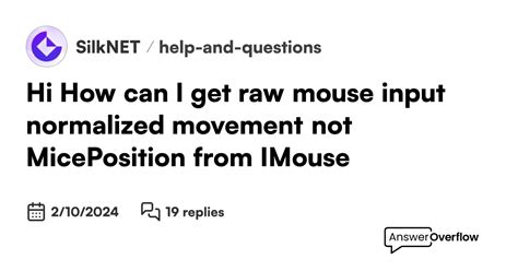 Hi How Can I Get Raw Mouse Input Normalized Movement Not Miceposition From Imouse Silknet