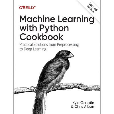 Machine Learning With Python Cookbook 2nd Edition By Kyle Gallatin