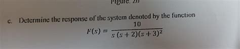 C Determine The Response Of The System Denoted By