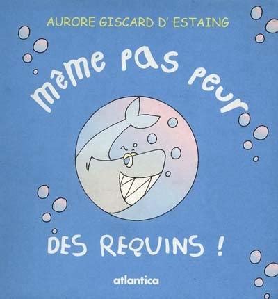 Livre Même Pas Peur Des Requins écrit Par Aurore Giscard Destaing