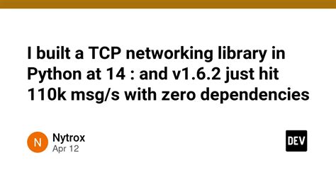 I Built A Tcp Networking Library In Python At 14 And V162 Just Hit