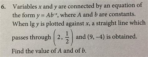 Variables X And Y Are Connected By An Equation Of The Form Y Ab X Where A And B Are