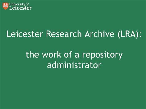 Leicester Research Archive Lra The Work Of A Repository