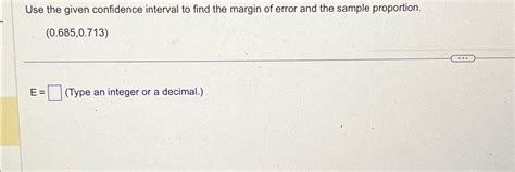 solved use the given confidence interval to find the margin