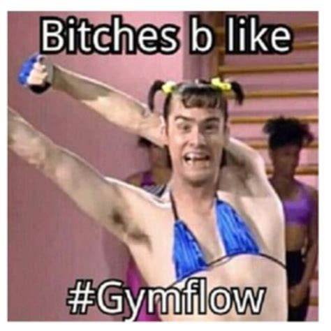 Bitches Be Like Gym Meme