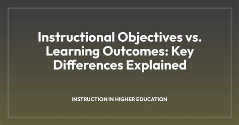 Instructional Objectives Vs Learning Outcomes Key Differences