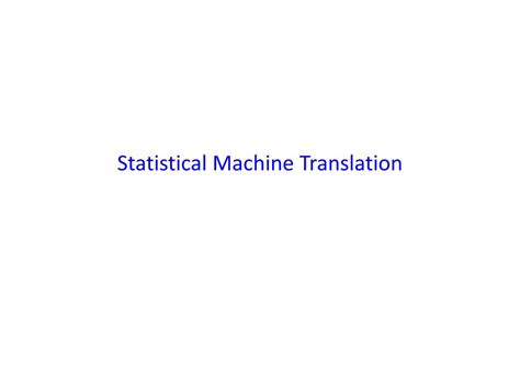 Ppt Statistical Machine Translation Powerpoint Presentation Free Download Id 2018687