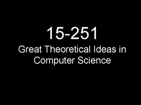 15 251 Great Theoretical Ideas In Computer Science