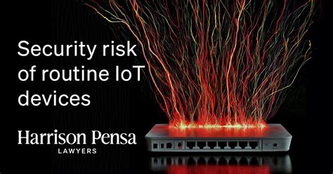 Security Risk Of Routine Iot Devices Harrison Pensa Law Firm
