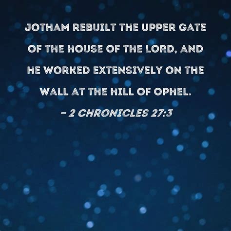 2 Chronicles 273 Jotham Rebuilt The Upper Gate Of The House Of The
