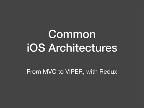 Common Ios Architectures From Mvc To Viper With Redux Speaker Deck