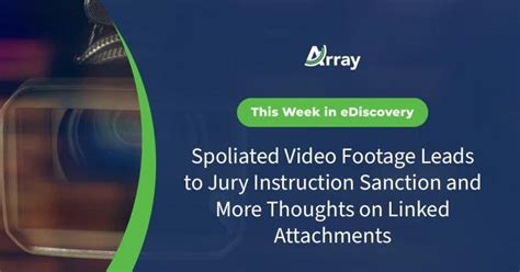 array on linkedin this week in ediscovery spoliated video footage