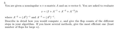 Solved You Are Given A Nonsingular N N Matrix A And An Chegg