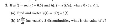 solved 2 if x t rect t−0 5 and h t x t a where 0