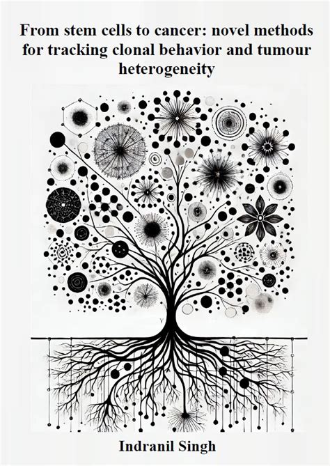 From Stem Cells To Cancer Novel Methods For Tracking Clonal Behavior And Tumour Heterogeneity