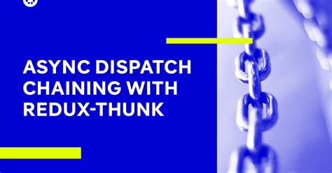 Async Dispatch Chaining With Redux Thunk Jscrambler