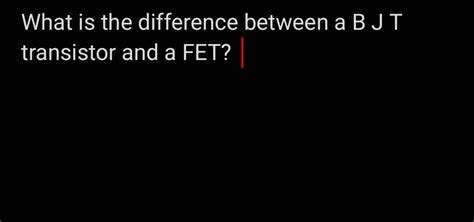 Solved What Is The Difference Between A BJT Transistor And A Chegg Com