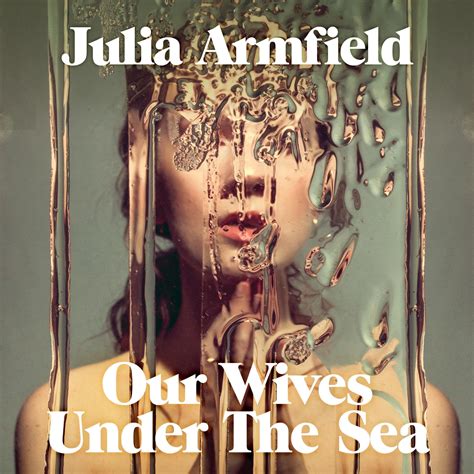 Our Wives Under The Sea Winner Of The Polari Prize A Hypnotic